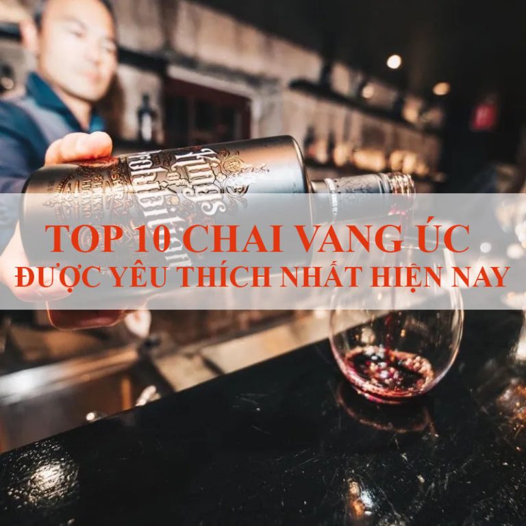 Top 10 chai vang Úc được yêu thích nhất hiện nay - Thế giới rượu ngoại